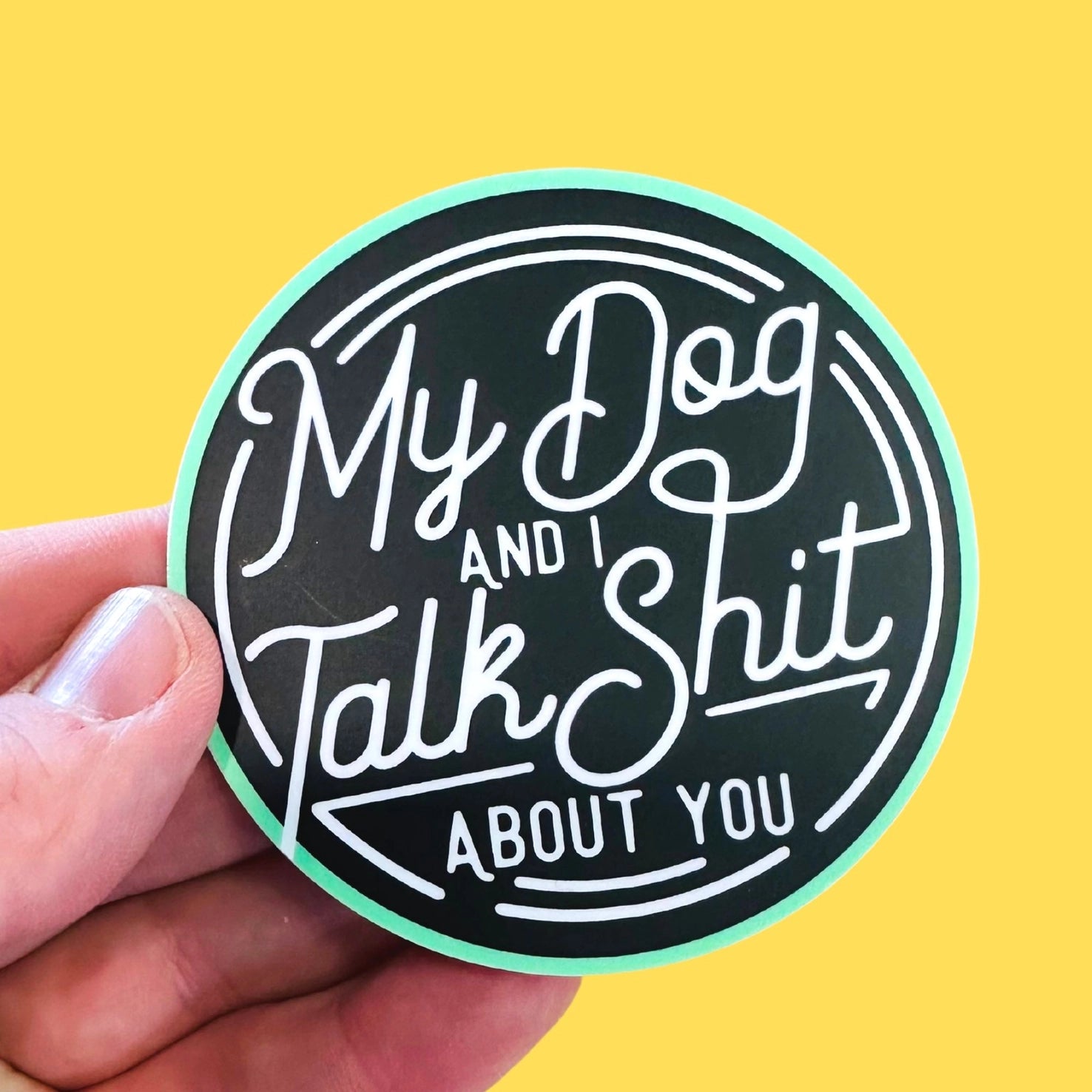 Bad Tags - My Dog & I Talk Shit About You Sticker